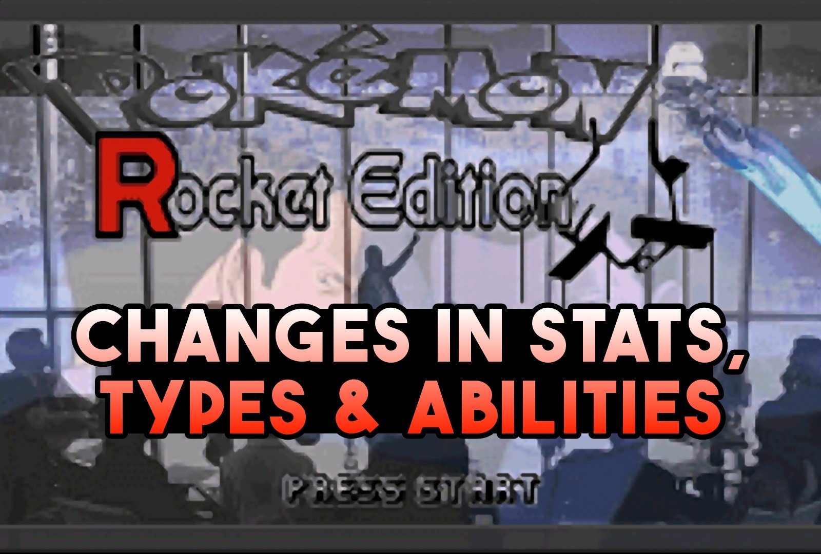 Changes in STATS, TYPES & ABILITIES - Pokemon Team Rocket Edition